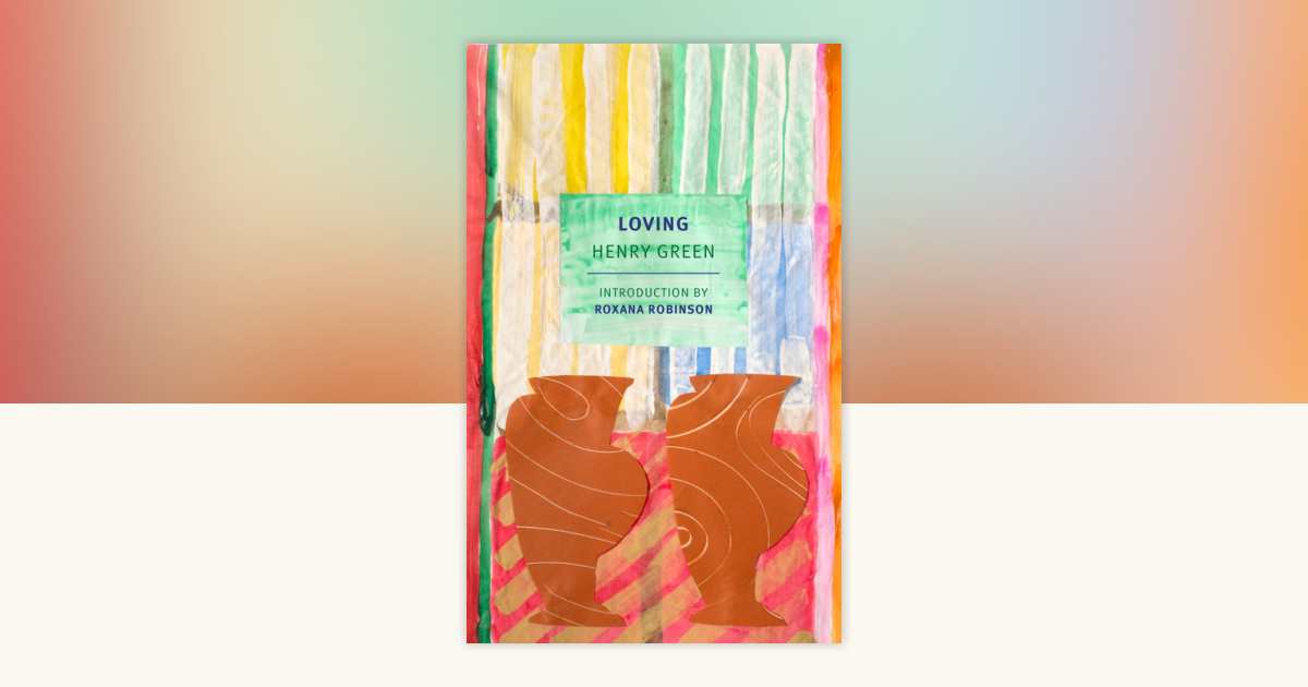 Loving by Henry Green: 9781681370149 | PenguinRandomHouse.com: Books