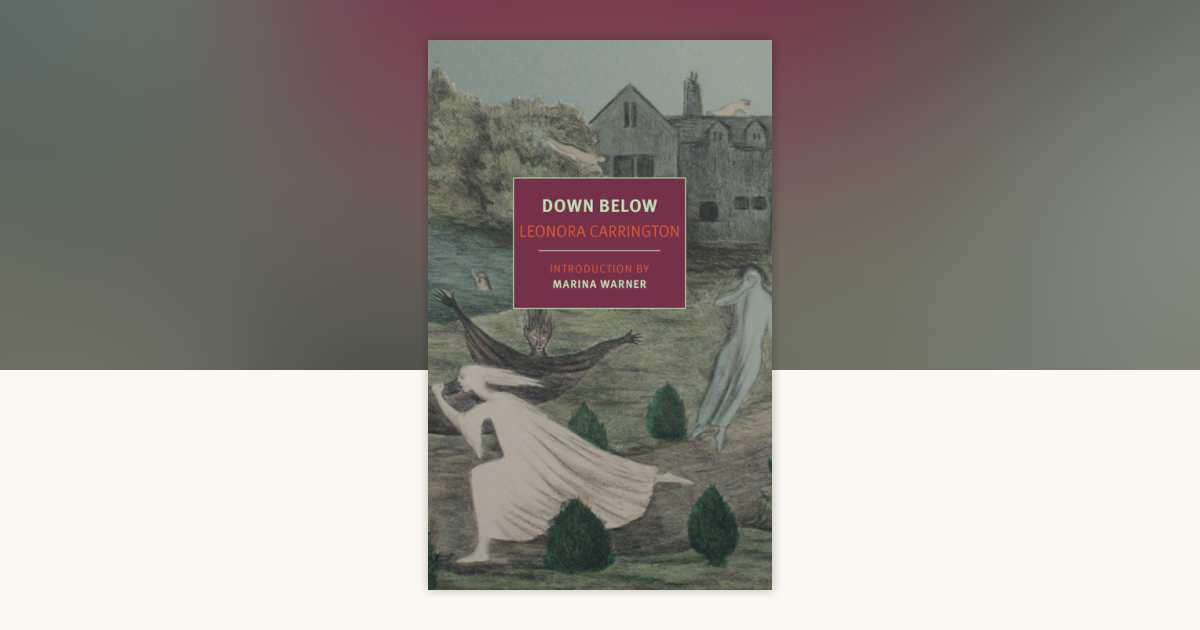 Down Below by Leonora Carrington: 9781681370606 | PenguinRandomHouse ...