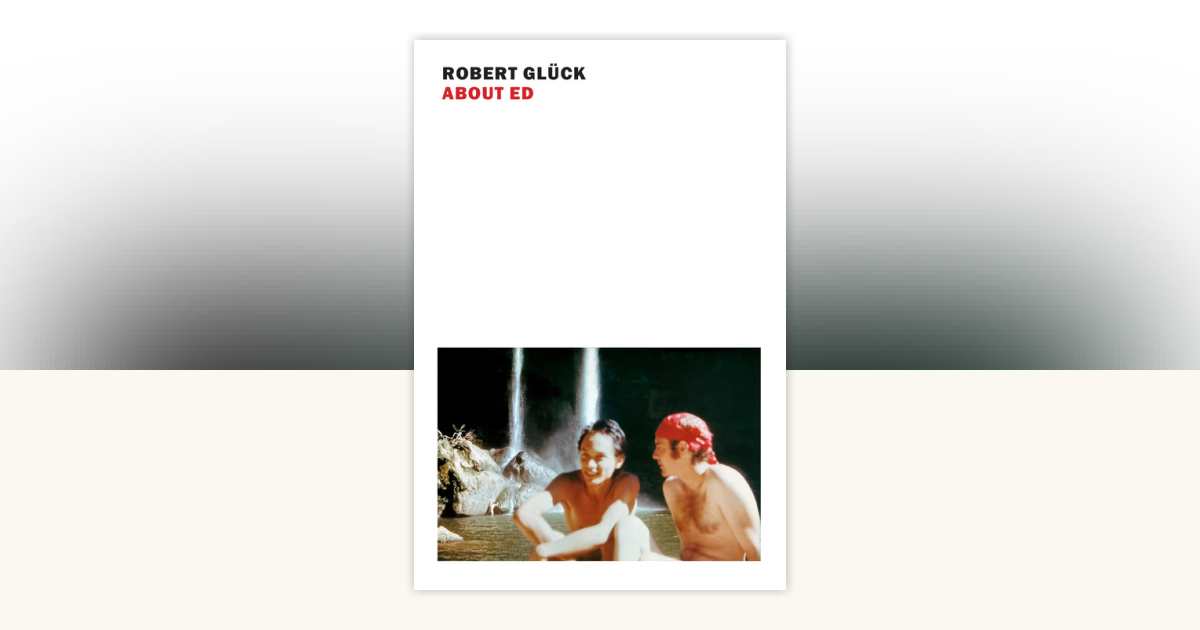 About Ed by Robert Gluck: 9781681377766 | PenguinRandomHouse.com: Books