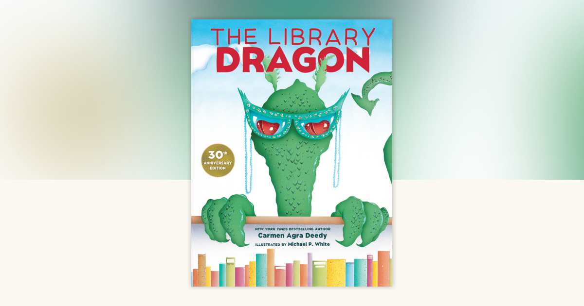 The Library Dragon (30th Anniversary Edition) by Carmen Agra Deedy ...