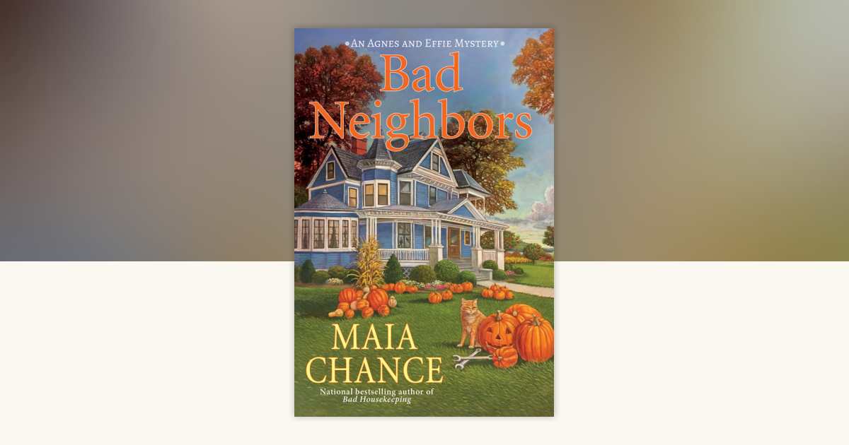 Bad Neighbors by Maia Chance: 9781683315414 | PenguinRandomHouse.com: Books