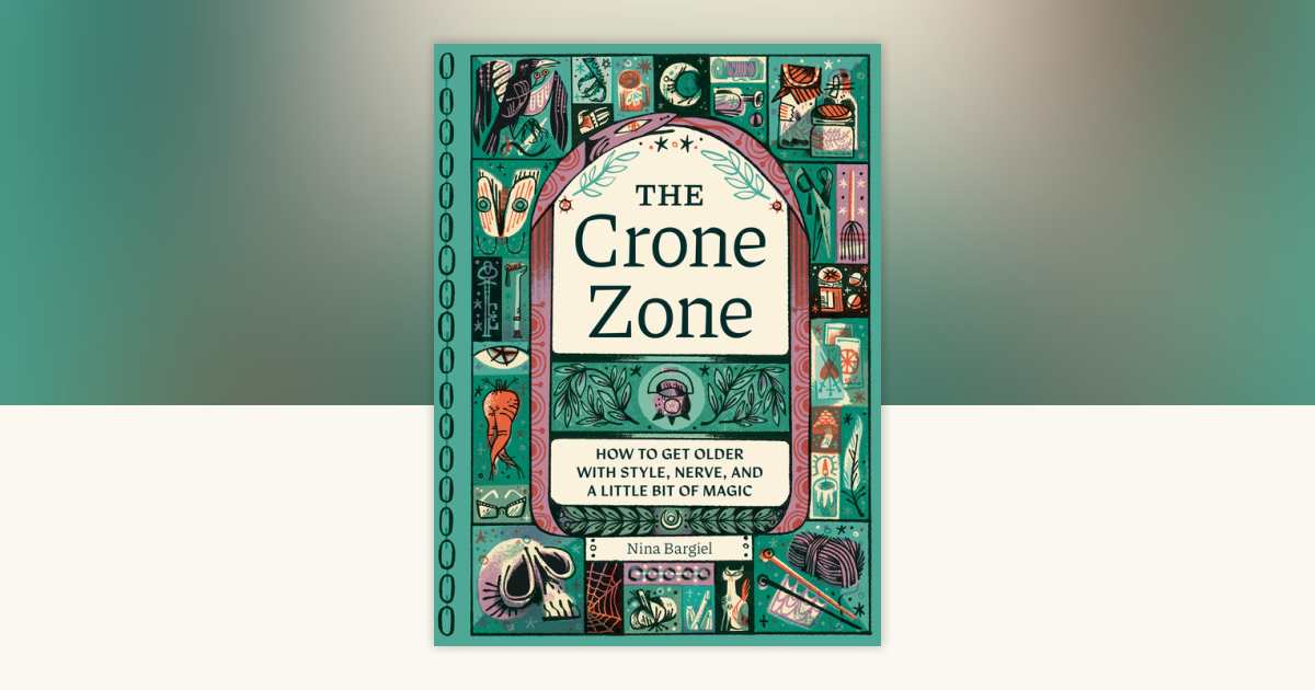 The Crone Zone by Nina Bargiel: 9781683694830 | PenguinRandomHouse.com: Books