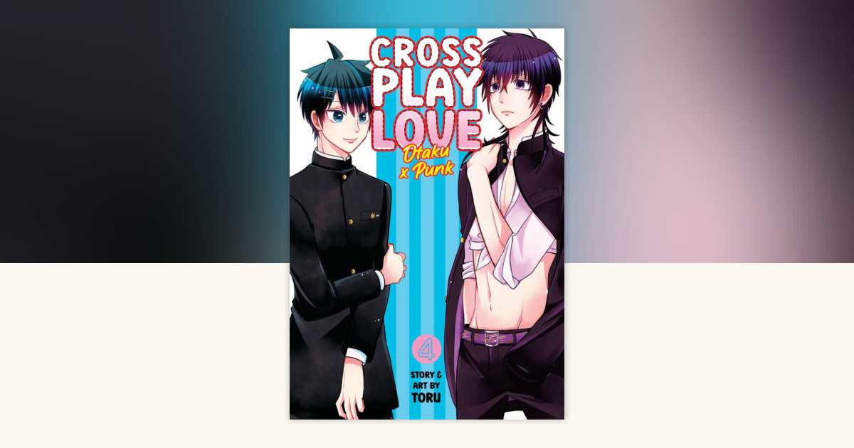 Crossplay Love: Otaku x Punk Vol. 4 by Toru: 9781685795122 ...