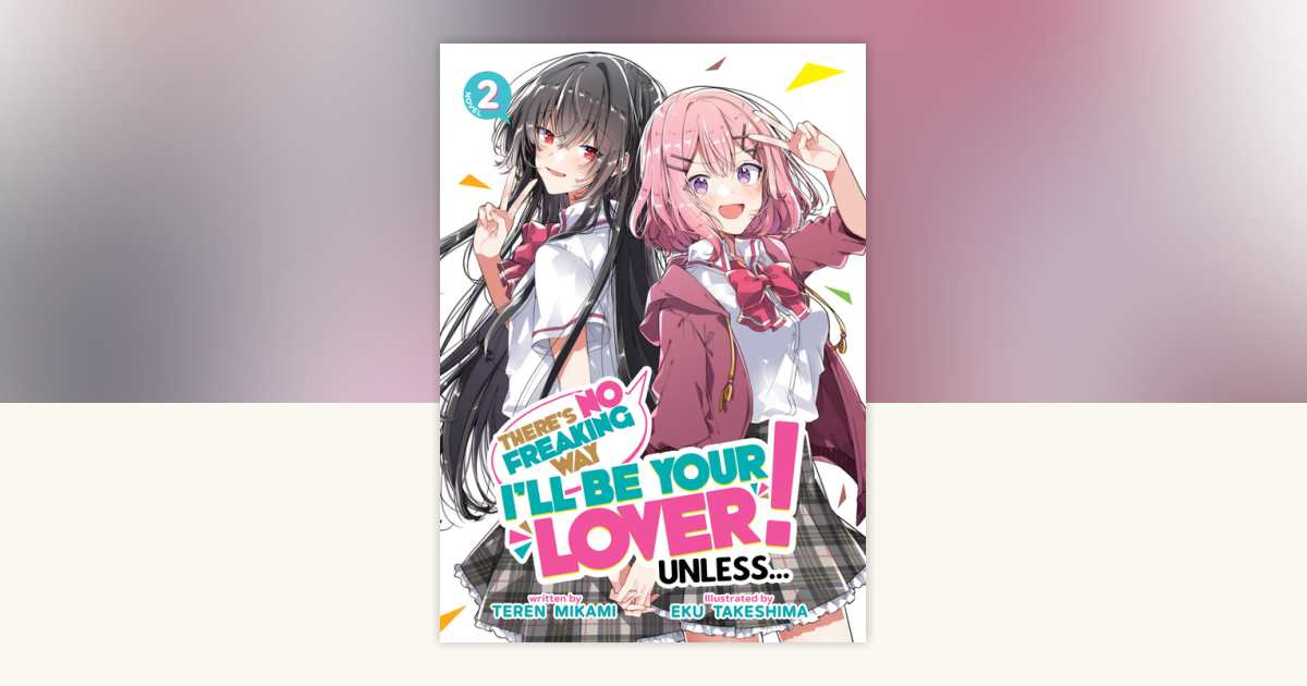 There's No Freaking Way I'll be Your Lover! Unless... (Light Novel) Vol. 2 by Teren Mikami ...