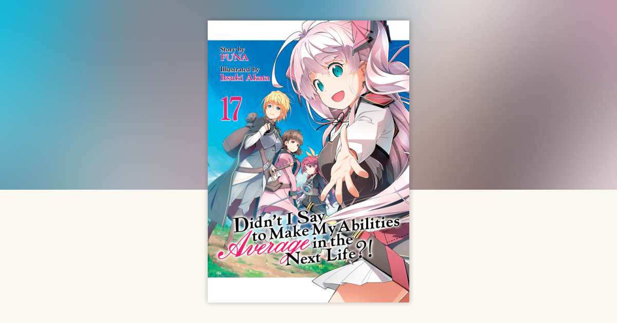 Didn't I Say to Make My Abilities Average in the Next Life?! (Light ...