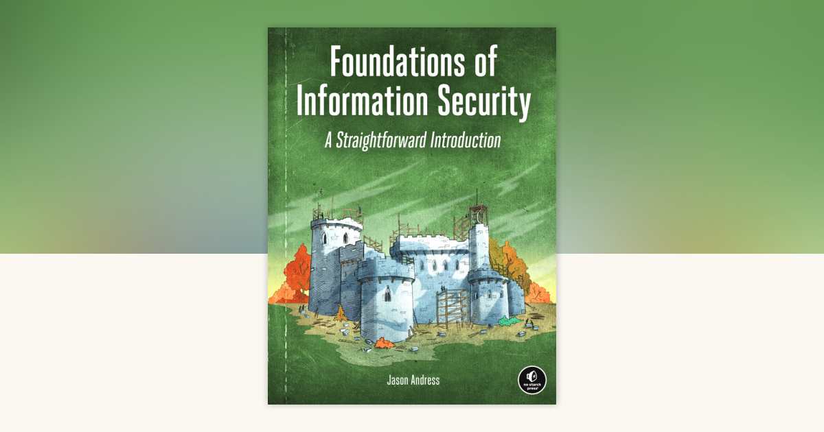 Foundations of Information Security by Jason Andress: 9781718500044 | PenguinRandomHouse.com: Books