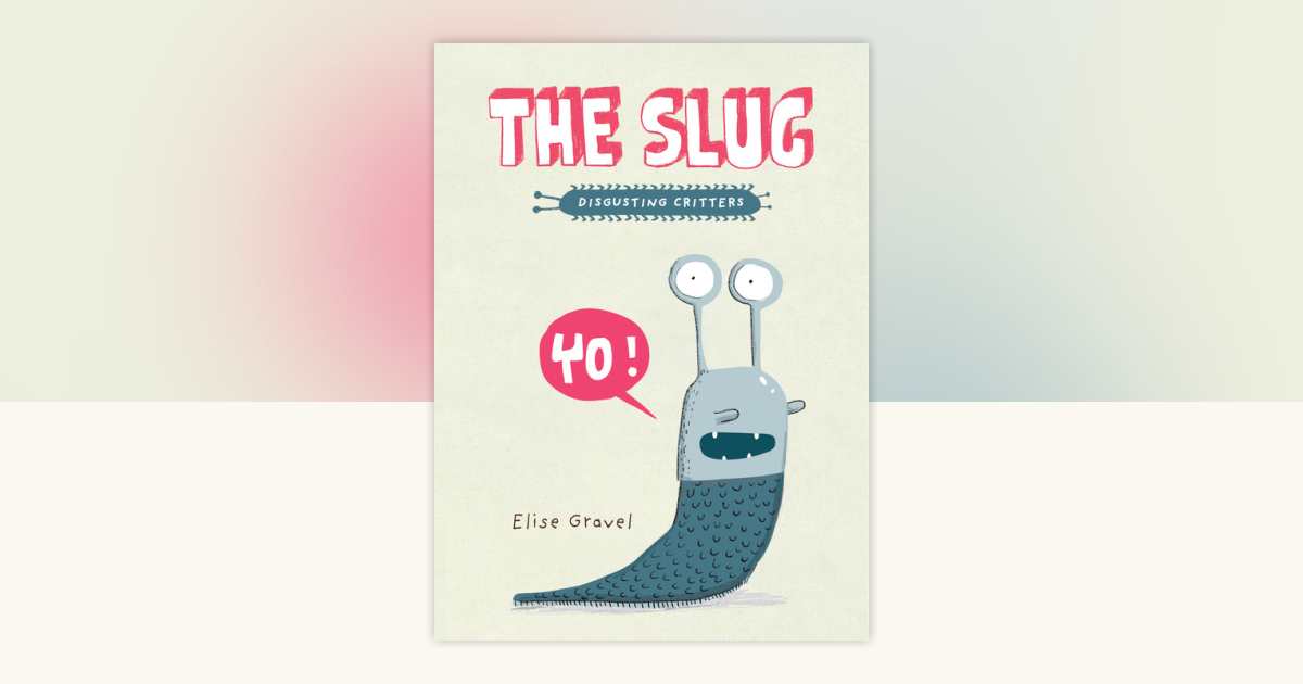 The Slug by Elise Gravel: 9781770496569 | PenguinRandomHouse.com: Books
