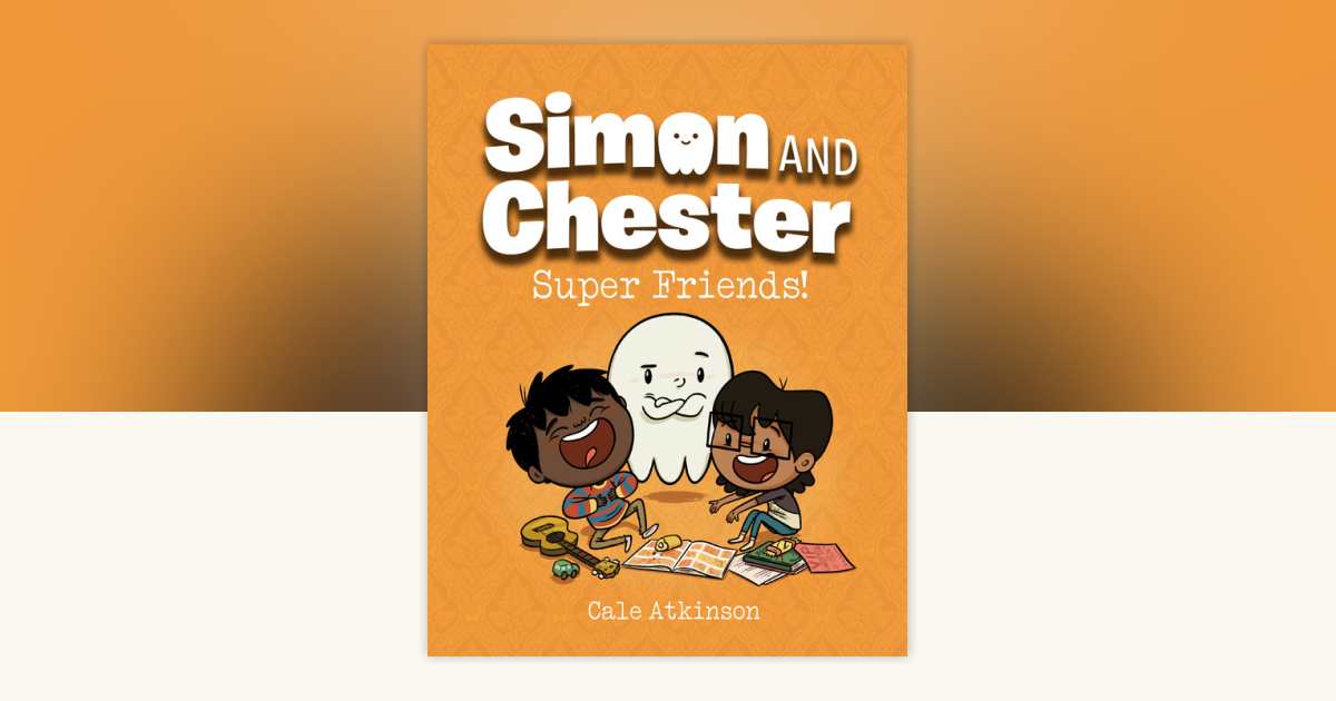 Super Friends! (Simon and Chester Book #4) by Cale Atkinson ...