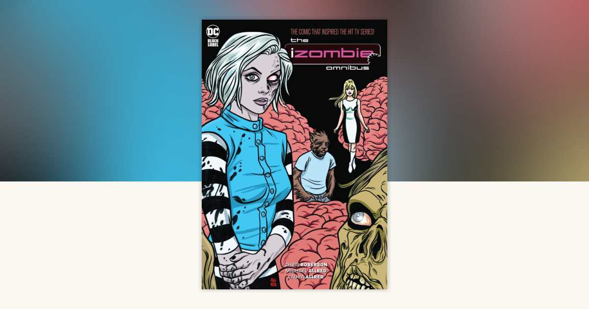 iZombie: The Complete Series Omnibus (2023 Edition) by Chris Roberson: 9781779523440 ...