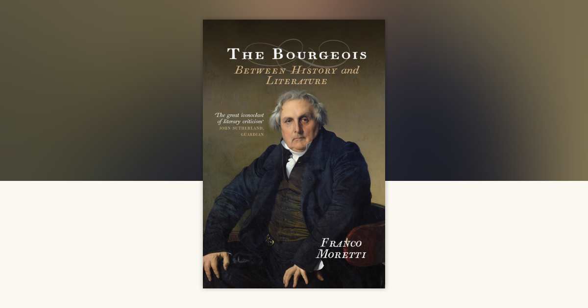 The Bourgeois by Franco Moretti: 9781781683040 | PenguinRandomHouse.com ...