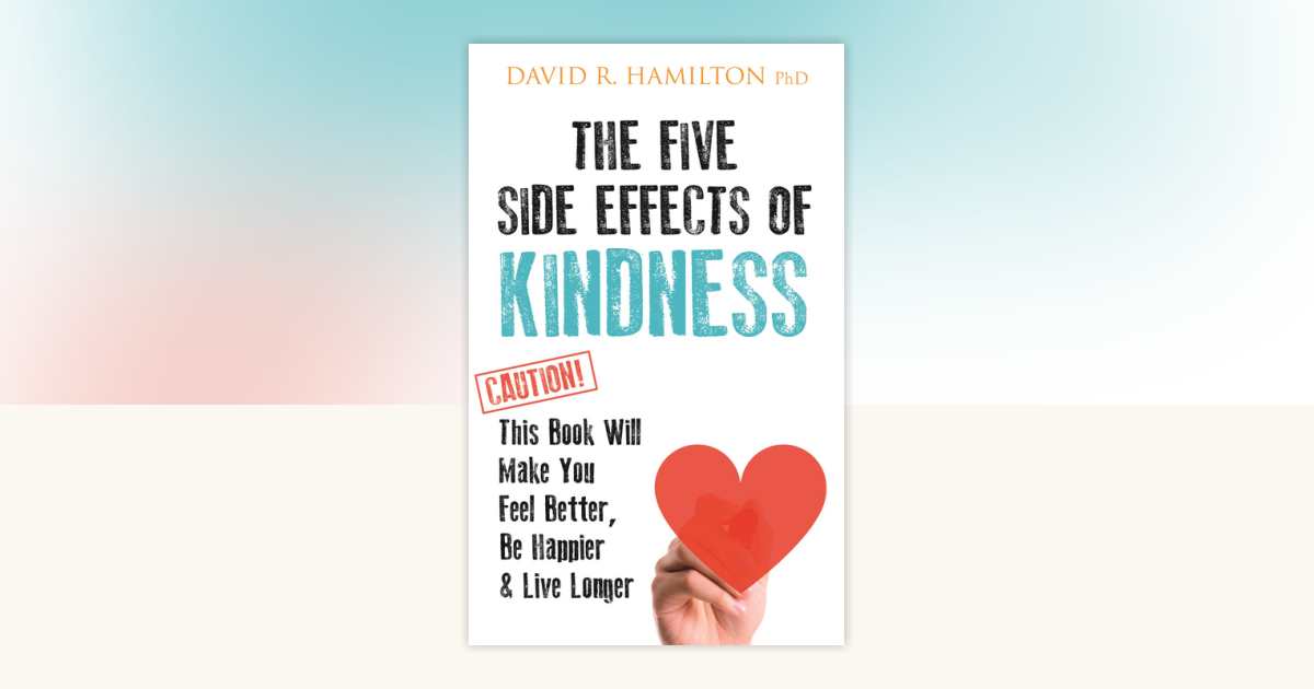 The Five Side-effects of Kindness by David R. Hamilton, PHD ...