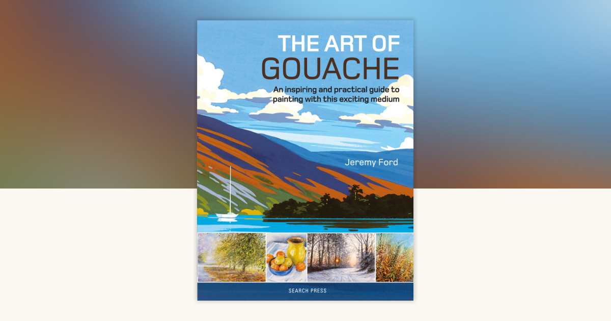 The Art of Gouache by Jeremy Ford: 9781782214540 | PenguinRandomHouse ...