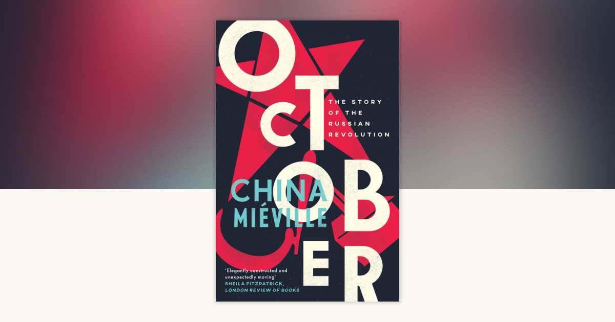 October by China Miéville: 9781784782788 | PenguinRandomHouse.com: Books
