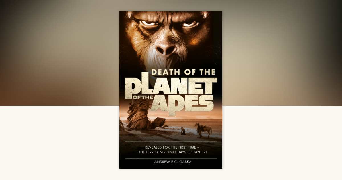 Death of the Planet of the Apes by Andrew E. C. Gaska: 9781785653599 ...