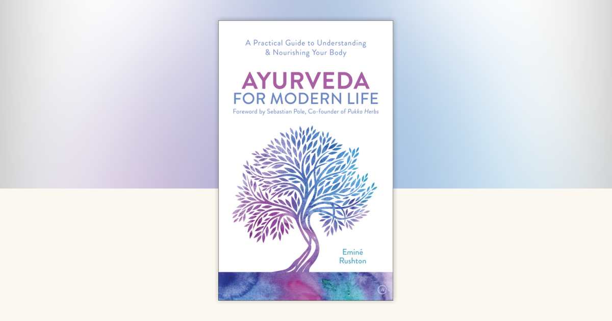Ayurveda for Modern Life by Eminé Kali Rushton: 9781786782779 ...