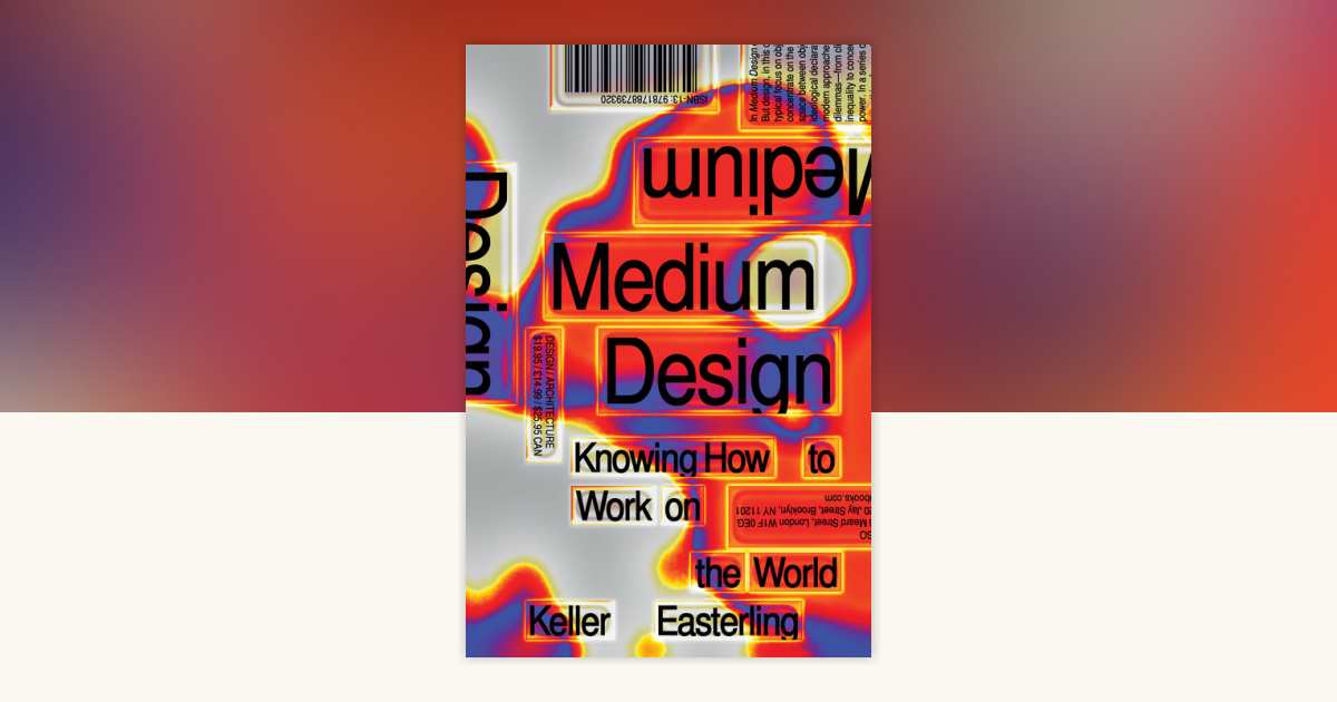 Medium Design by Keller Easterling: 9781788739320 | PenguinRandomHouse.com: Books