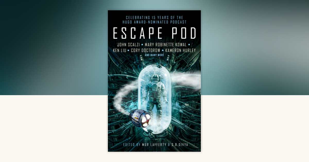 Escape Pod: The Science Fiction Anthology by S.B. Divya, Mur Lafferty ...