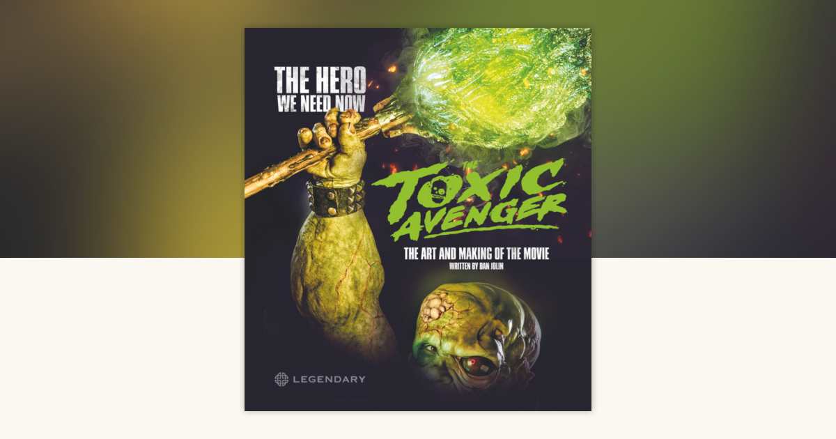 The Toxic Avenger: The Art And Making Of The Movie by Dan Jolin ...