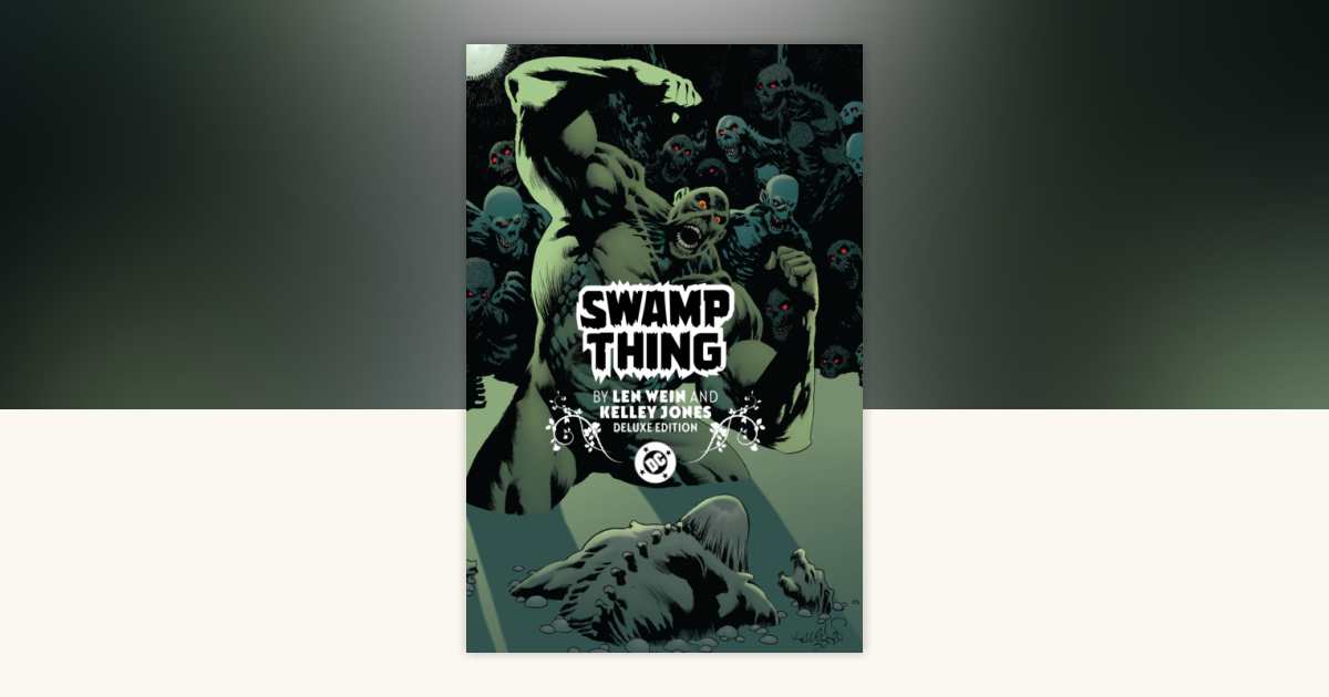 Swamp Thing by Len Wein and Kelley Jones: Deluxe Edition by Len Wein ...