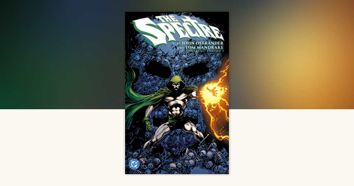 The Spectre by John Ostrander and Tom Mandrake Omnibus Vol. 1 by John ...