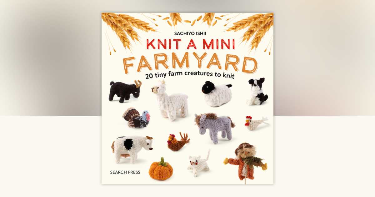 Knit a Mini Farmyard by Sachiyo Ishii: 9781800922693 ...