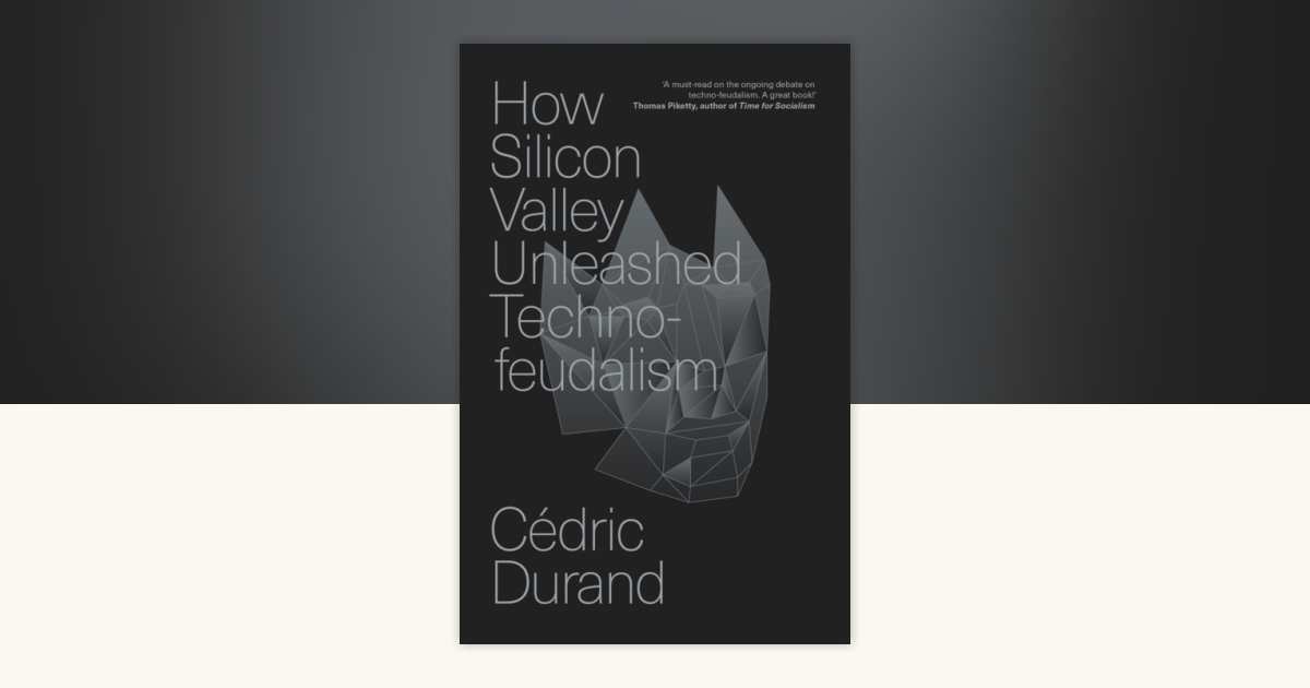 How Silicon Valley Unleashed Techno-feudalism by Cédric Durand ...