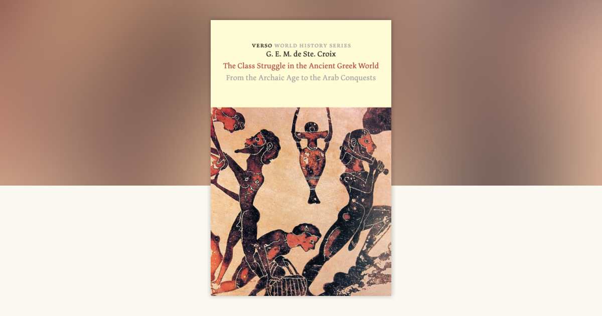 The Class Struggle in the Ancient Greek World by G. E. M. Ste. Croix: 9781804298558 ...