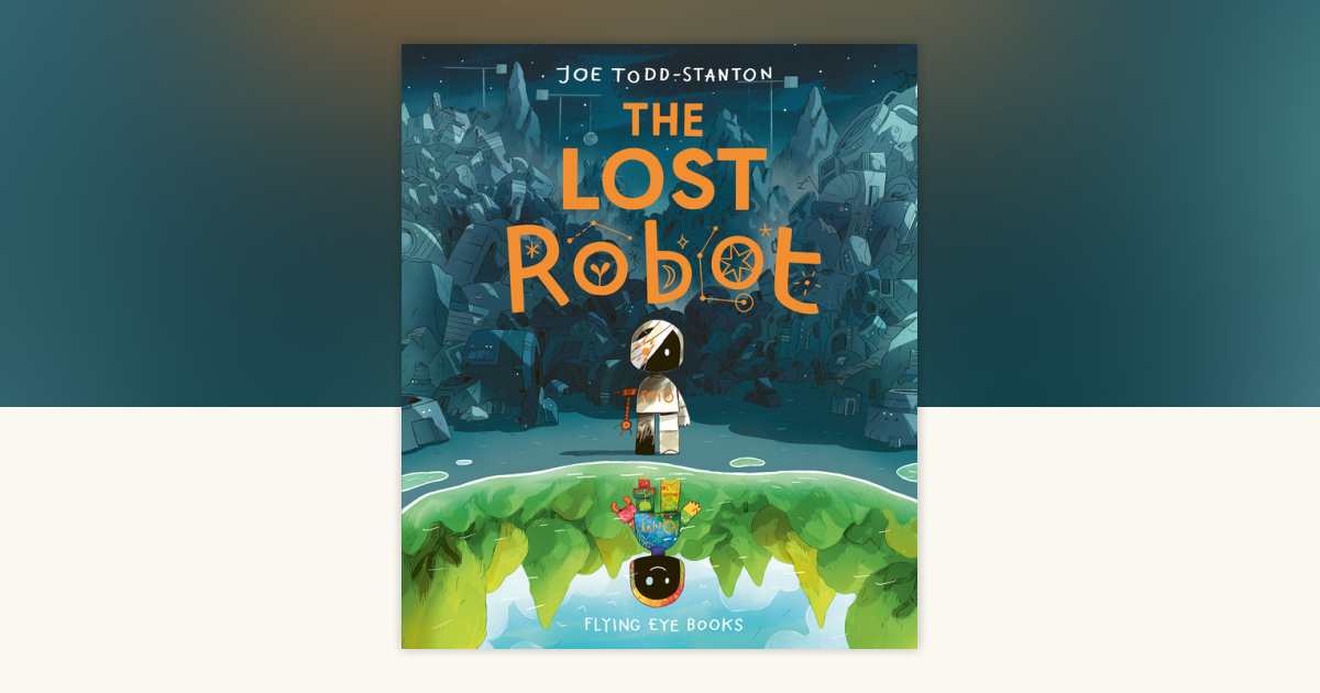 The Lost Robot by Joe Todd-Stanton: 9781838740726 | PenguinRandomHouse ...