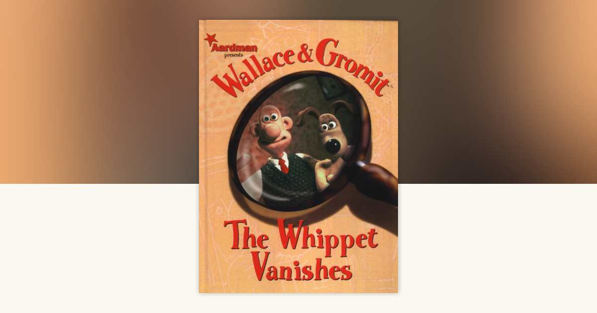 Wallace & Gromit: The Whippet Vanishes by Ian Rimmer: 9781840234985 ...