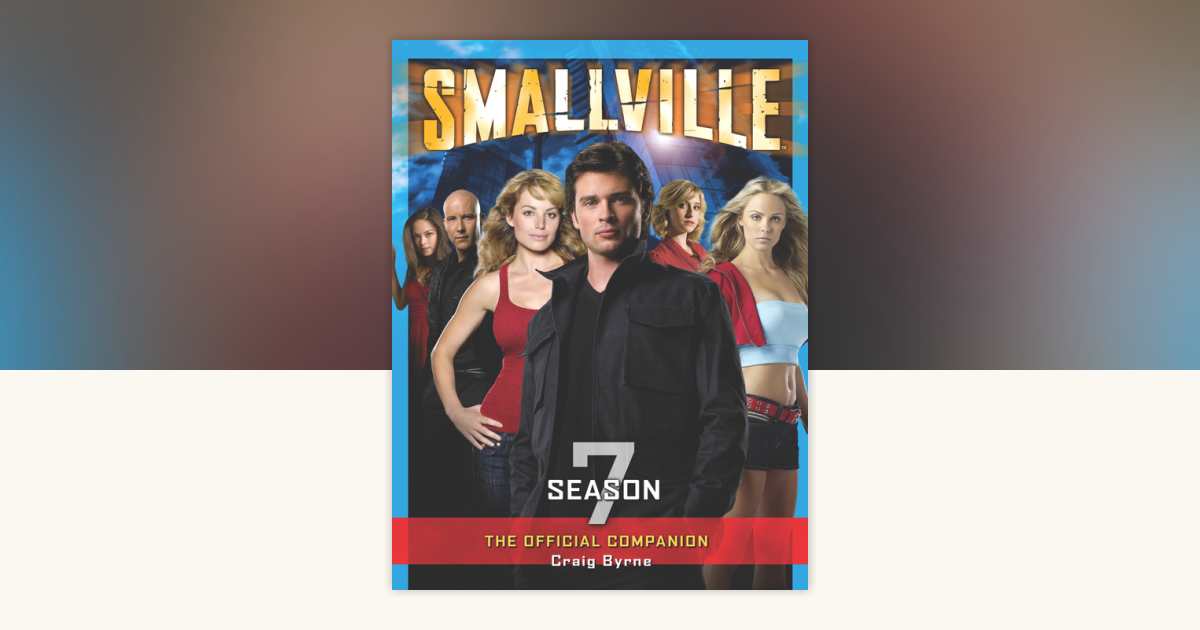 Smallville: The Official Companion Season 7 by Craig Byrne ...