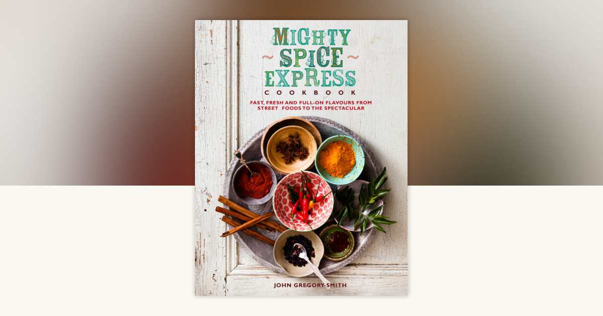 Mighty Spice Express Cookbook by John Gregory Smith: 9781848991149 ...