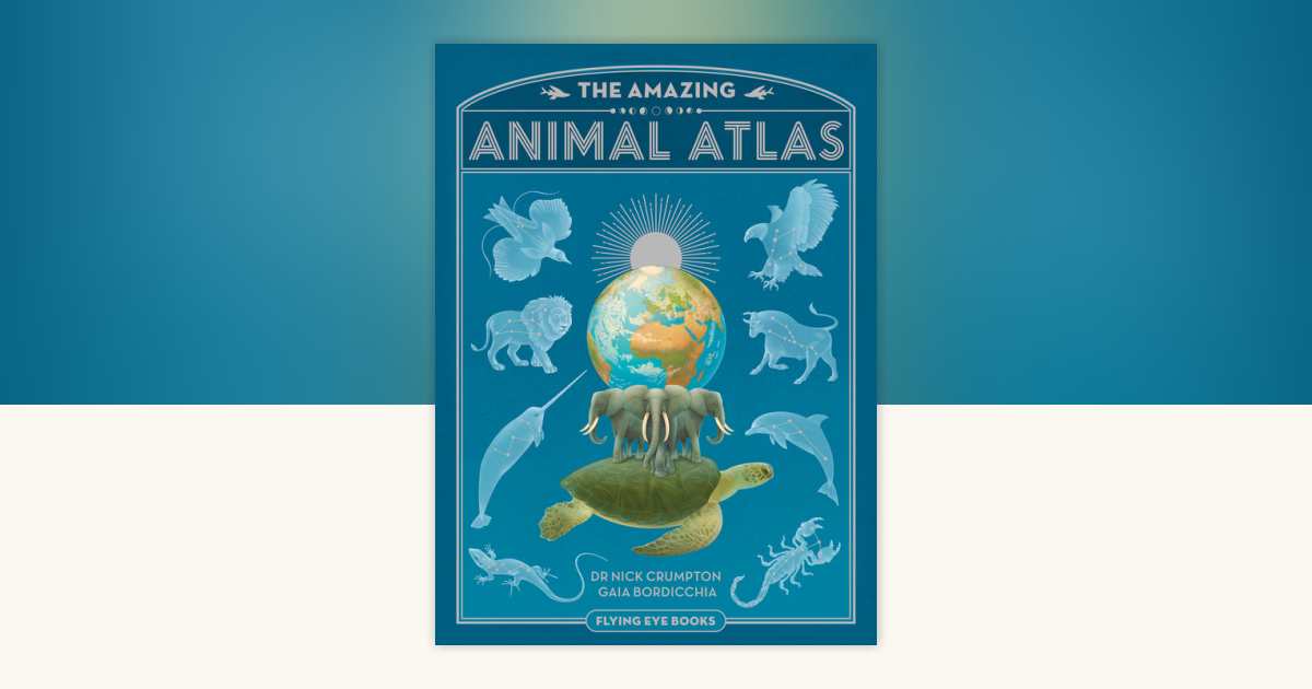 The Amazing Animal Atlas by Dr. Nick Crumpton: 9781909263116 ...