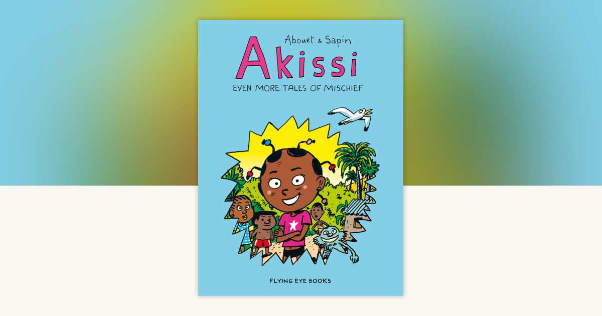 Akissi: Even More Tales of Mischief by Marguerite Abouet: 9781912497416 ...