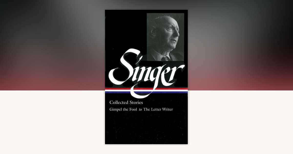 Isaac Bashevis Singer: Collected Stories Vol. 1 (LOA #149) by Isaac ...