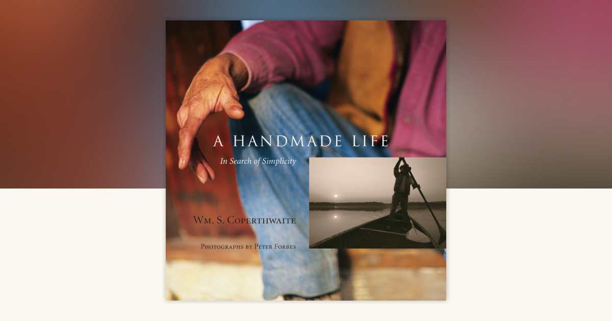A Handmade Life by William Coperthwaite, John Saltmarsh: 9781933392479 ...