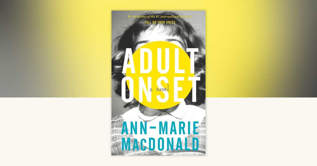 Adult Onset by Ann-Marie MacDonald: 9781941040317 | PenguinRandomHouse ...