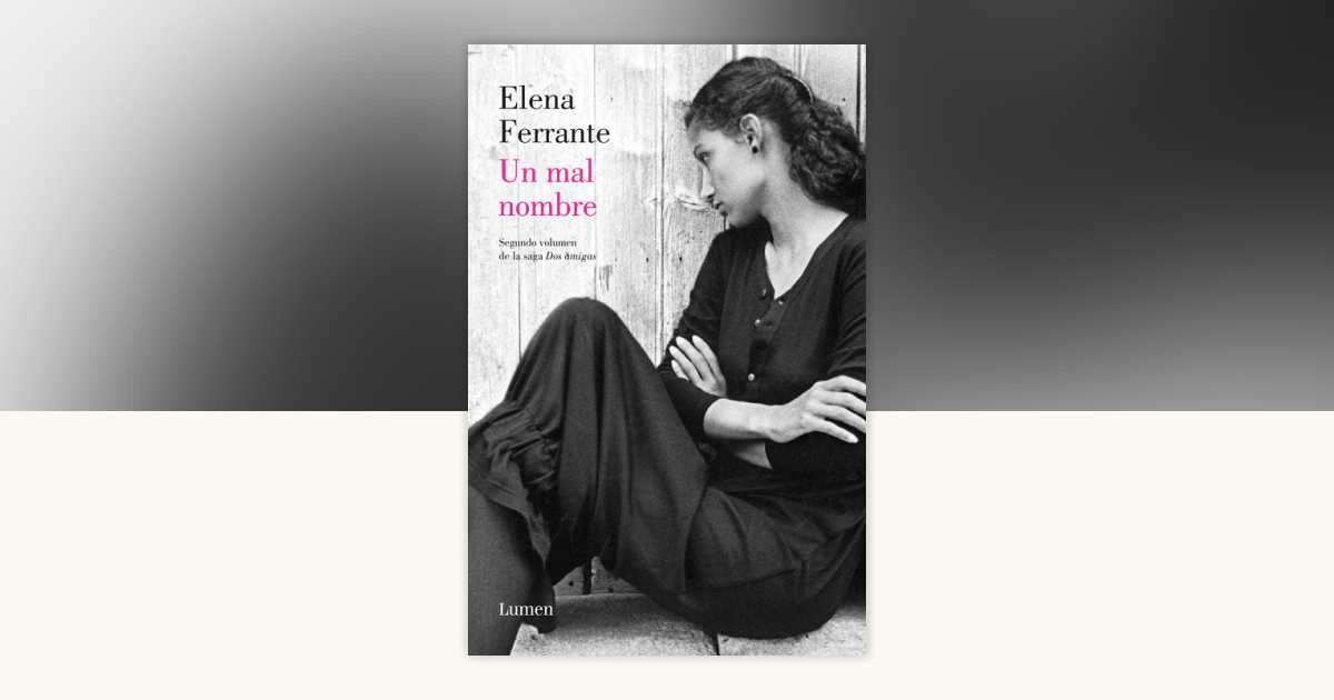 Un mal nombre / The Story of a New Name by Elena Ferrante ...