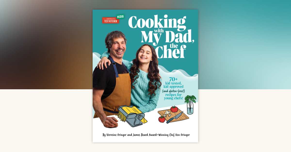 Cooking with My Dad, the Chef by Verveine Oringer, Ken Oringer ...