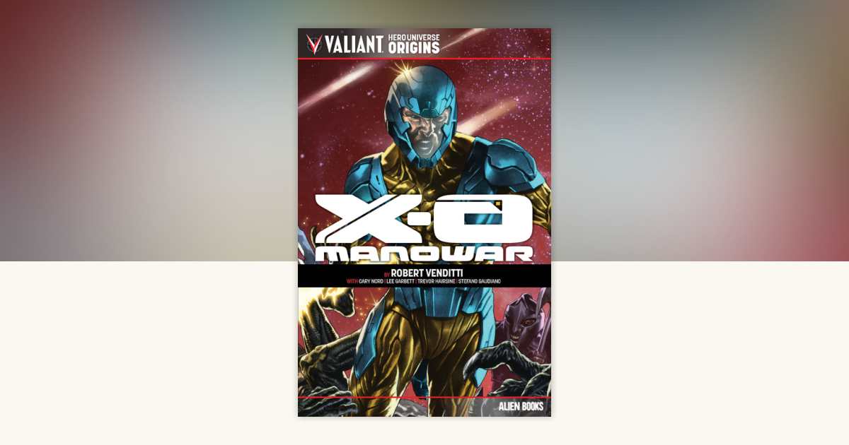 Valiant Hero Universe Origins: X-O Manowar by Robert Venditti ...