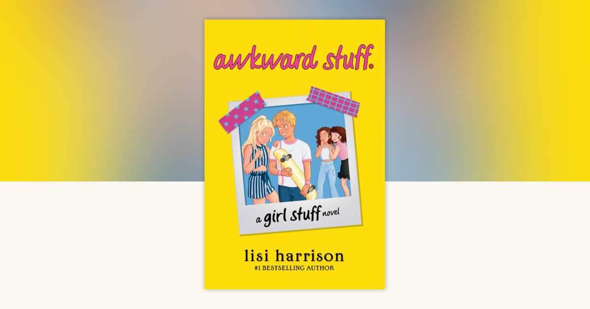 awkward stuff. by Lisi Harrison: 9781984815040 | PenguinRandomHouse.com ...