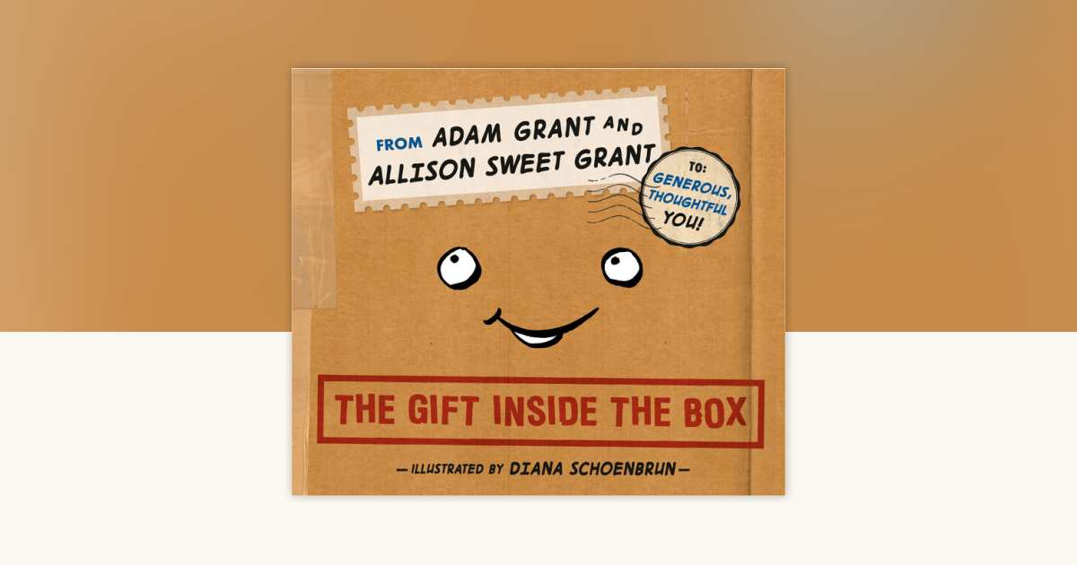 The Gift Inside the Box by Adam Grant, Allison Sweet Grant ...