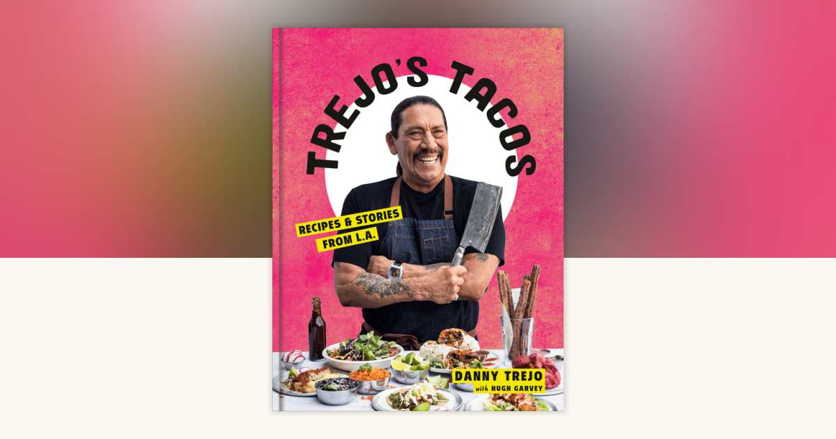 Trejo's Tacos by Danny Trejo: 9781984826855 | PenguinRandomHouse.com: Books