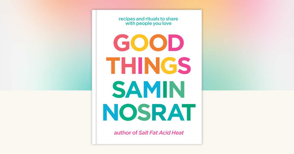 Good Things by Samin Nosrat: 9781984857781 | PenguinRandomHouse.com: Books