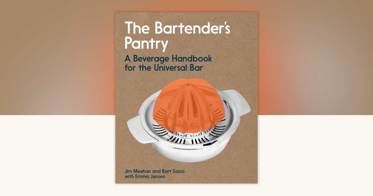The Bartender's Pantry by Jim Meehan, Bart Sasso: 9781984858672 | PenguinRandomHouse.com: Books