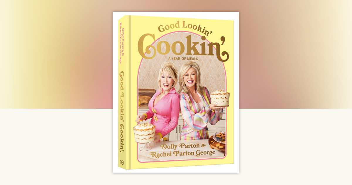 Good Lookin' Cookin' by Dolly Parton, Rachel Parton George ...