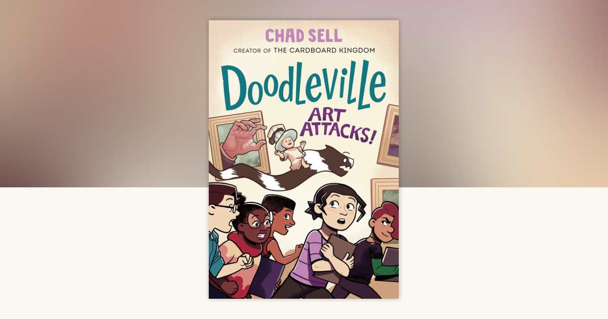 Doodleville #2: Art Attacks! by Chad Sell: 9781984894731 | PenguinRandomHouse.com: Books