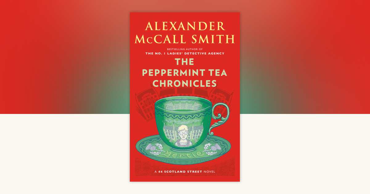 The Peppermint Tea Chronicles by Alexander McCall Smith: 9781984897817 ...