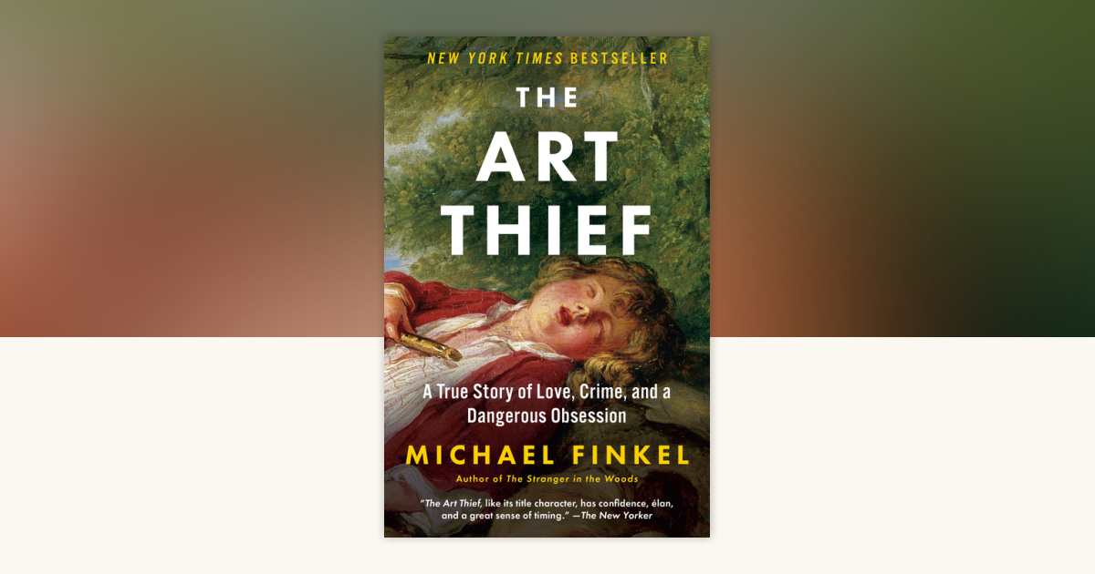The Art Thief by Michael Finkel: 9781984898456 | PenguinRandomHouse.com: Books