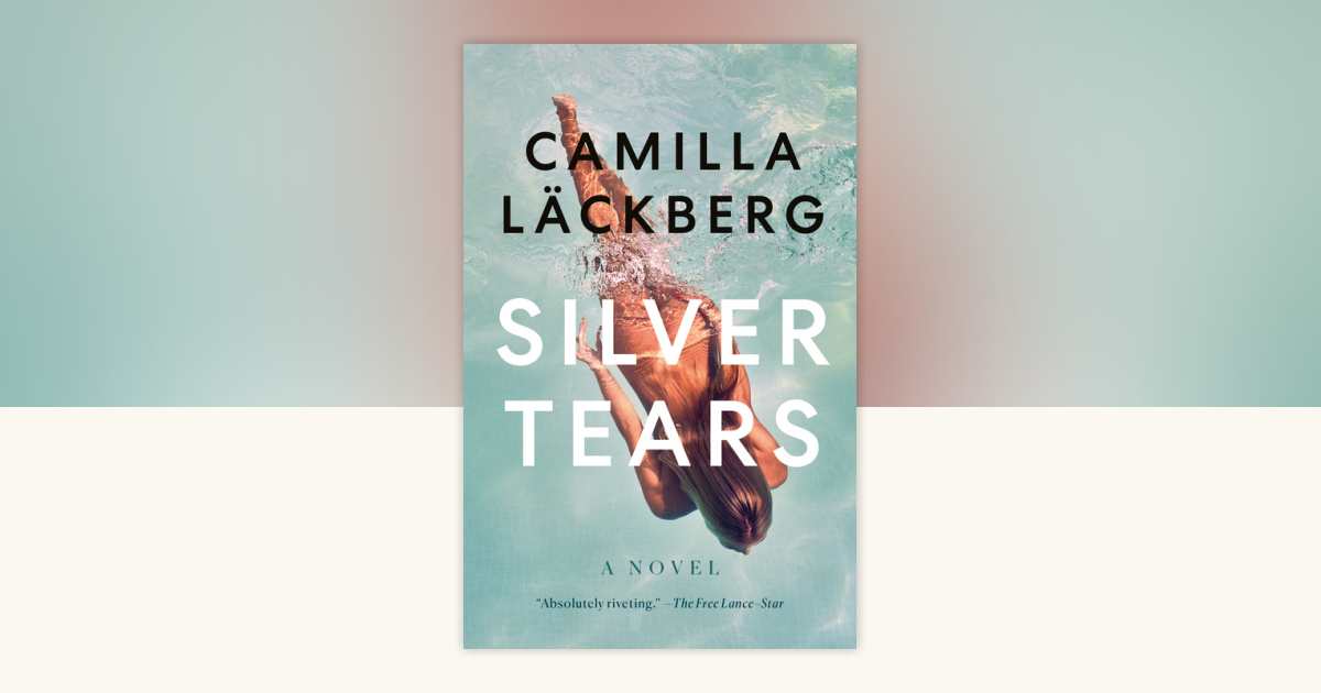 Silver Tears by Camilla Läckberg: 9781984899293 | PenguinRandomHouse ...