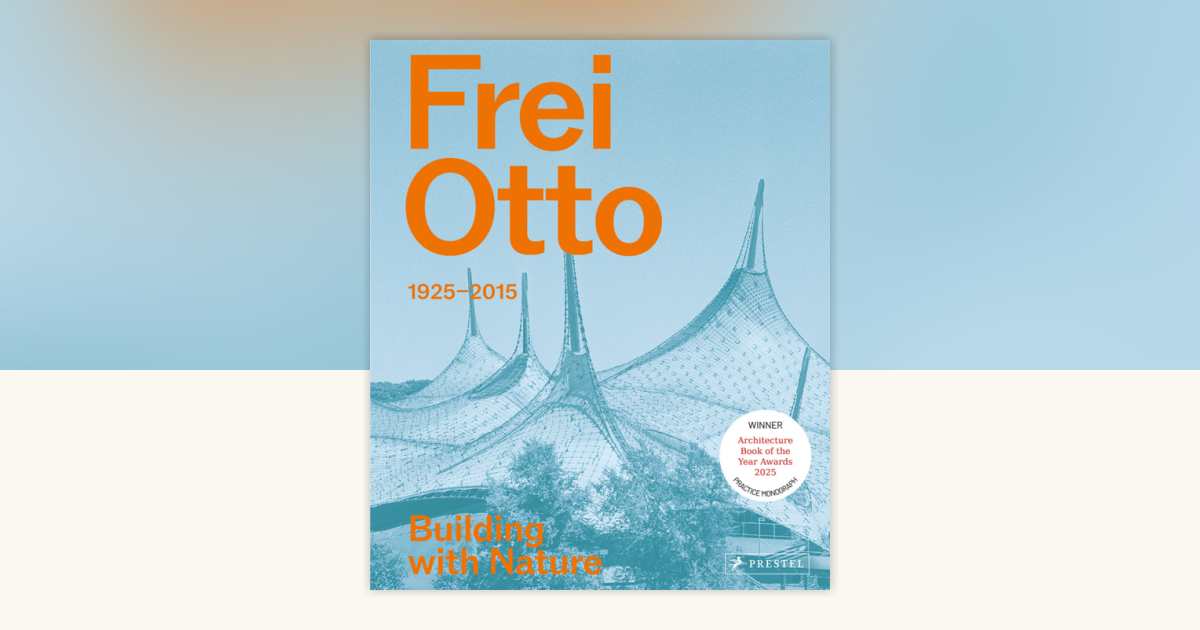 Frei Otto: 9783791377506 | PenguinRandomHouse.com: Books